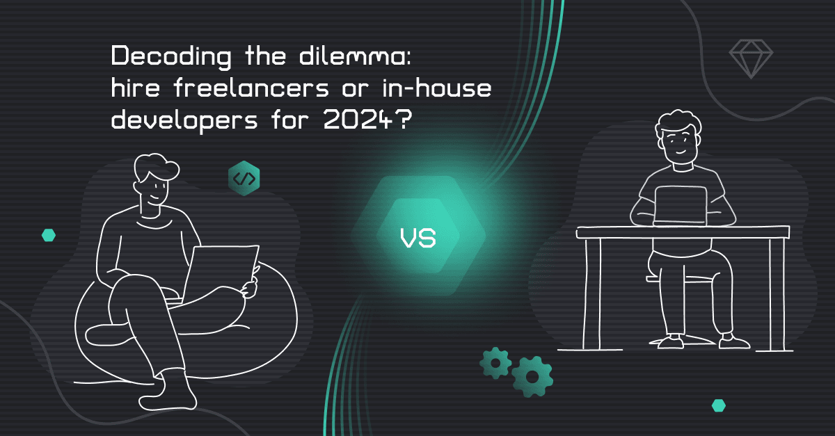 Freelance vs in-house developers: making the right choice in 2024