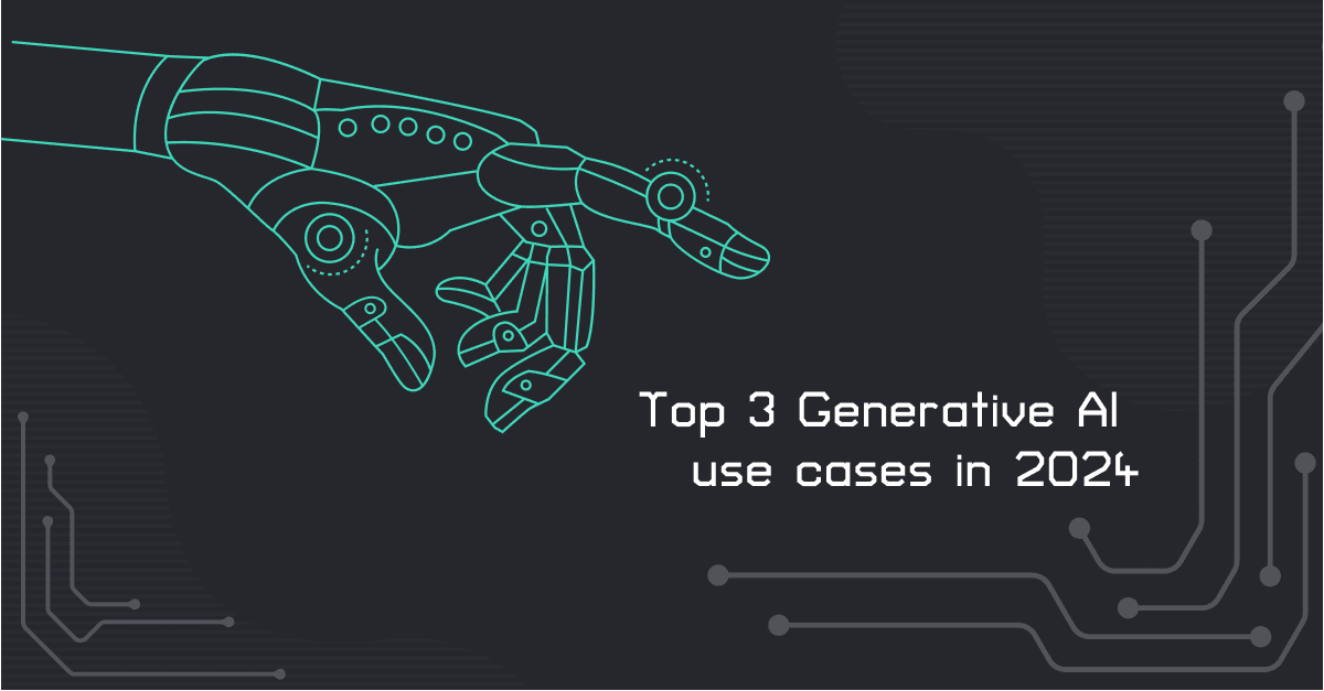 Generative AI use cases: Powerful applications to boost your business