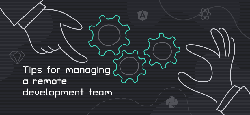 5 Best Practices for Managing a Remote Development Team